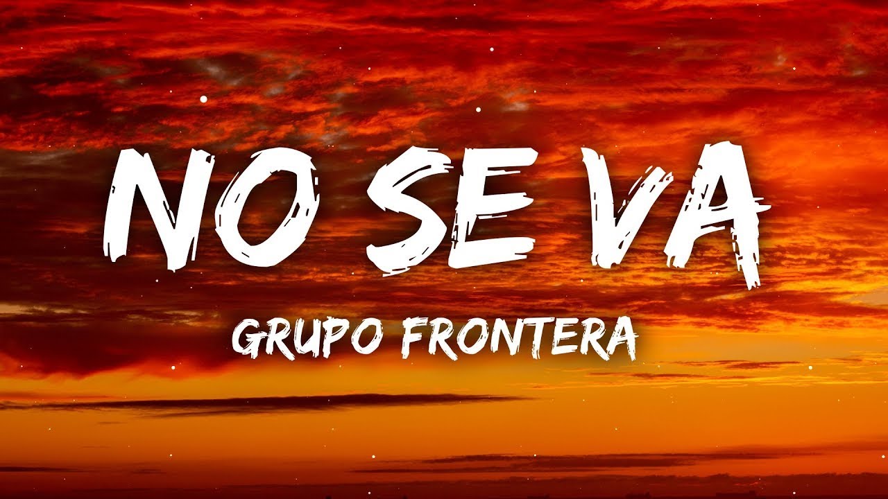 Grupo Frontera No Se Va Letralyrics Youtube