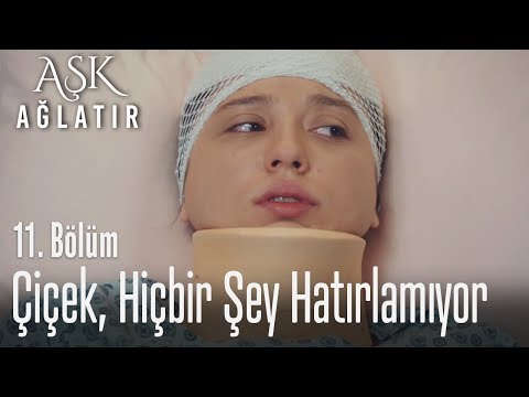 Çiçek hiçbir şey hatırlamıyor - Aşk Ağlatır 11. Bölüm