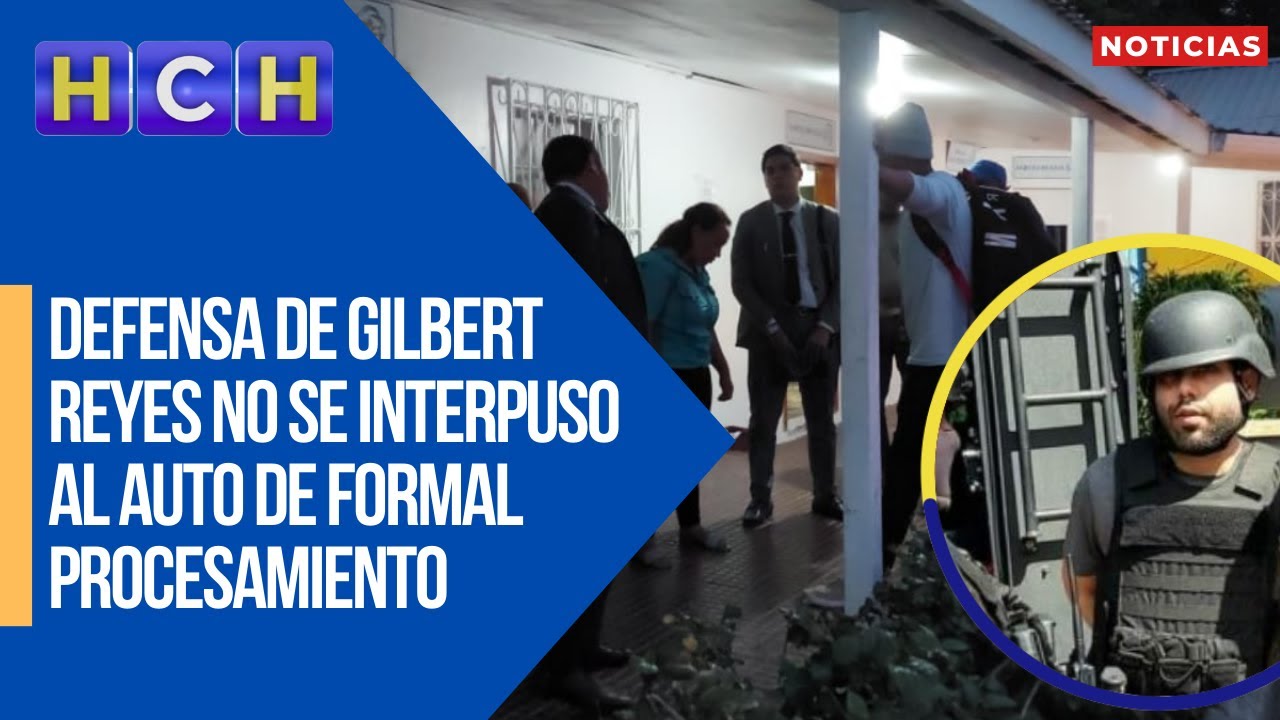 No hubo apelación, Defensa de Gilbert Reyes no se interpuso al Auto de ...