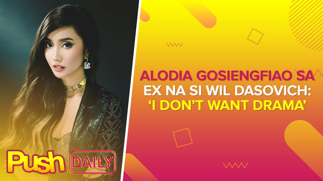 Alodia Gosiengfiao sa ex na si Wil Dasovich: ‘I don’t want drama ...