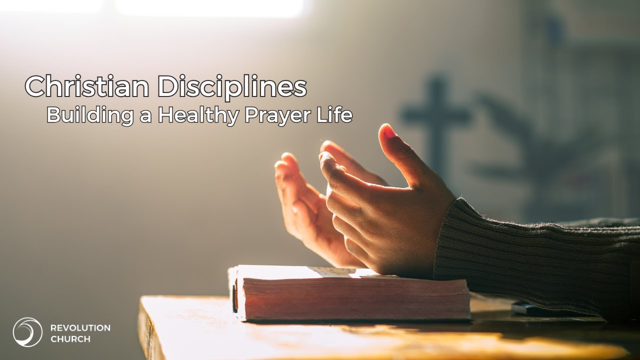 Christian Disciplines: Building a Healthy Prayer Life - YouTube