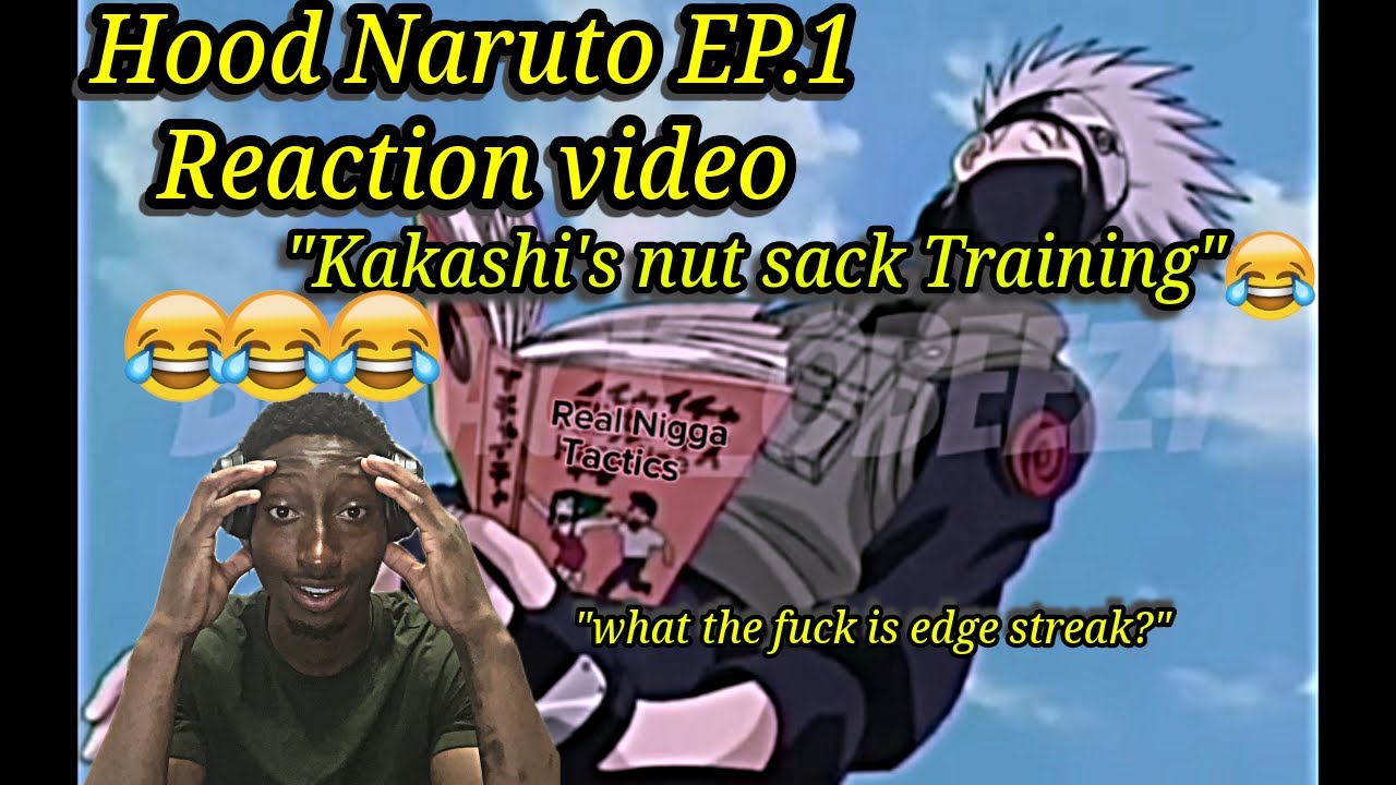 Hood Naruto Ep.1 (Reaction Video) "Kakashi's nut sack Test" - YouTube
