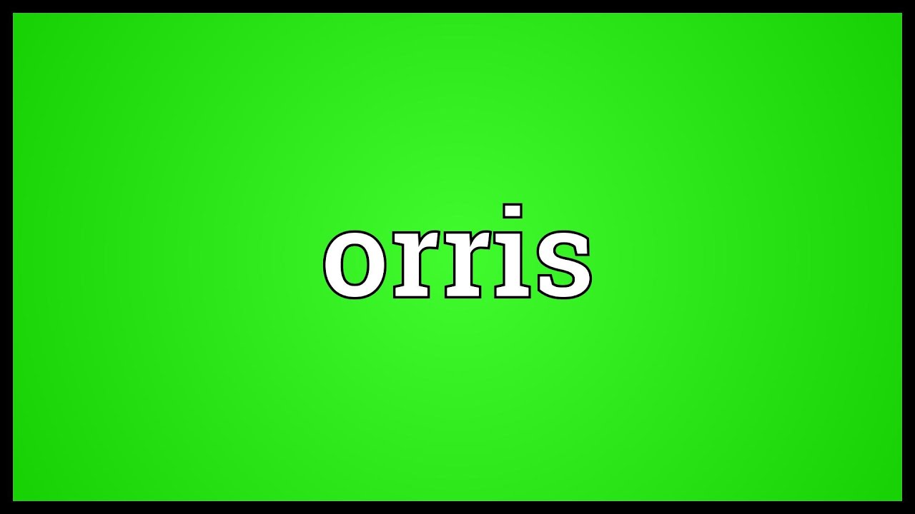 Orris Meaning - YouTube