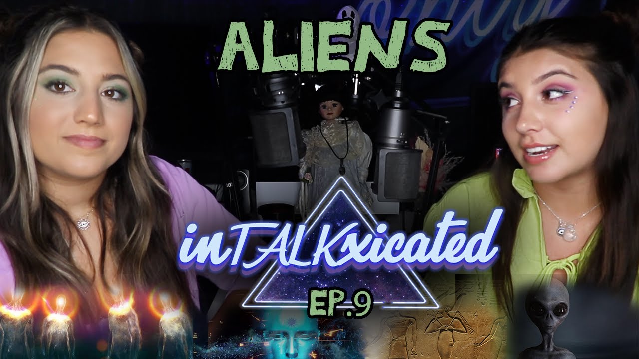 Alien Talk Are They Here With Us Intalkxicated Podcast Ep 9 Youtube
