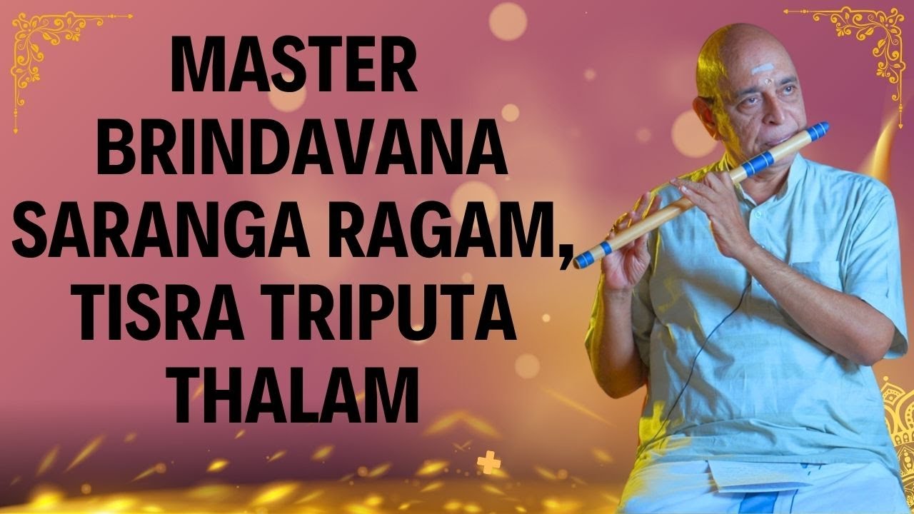 Master Brindavana Saranga (Tisra Triputa Thalam) in Carnatic Flute ...