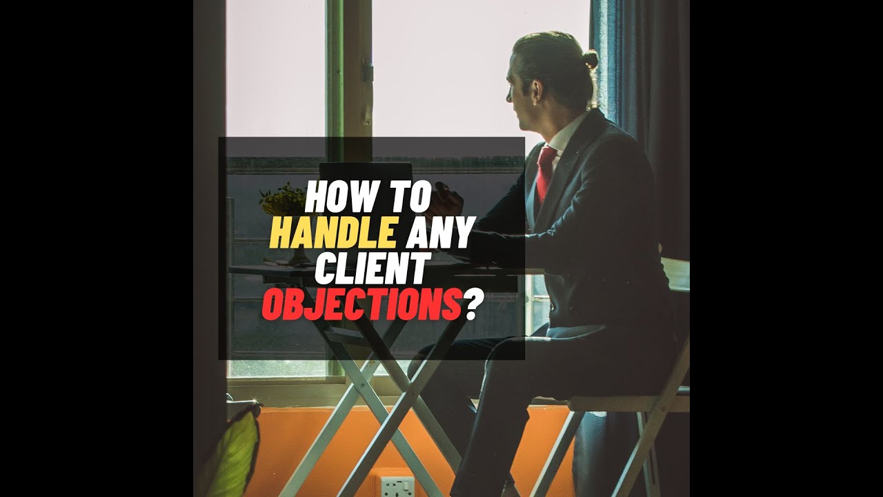 How to handle any Client Objections? - YouTube