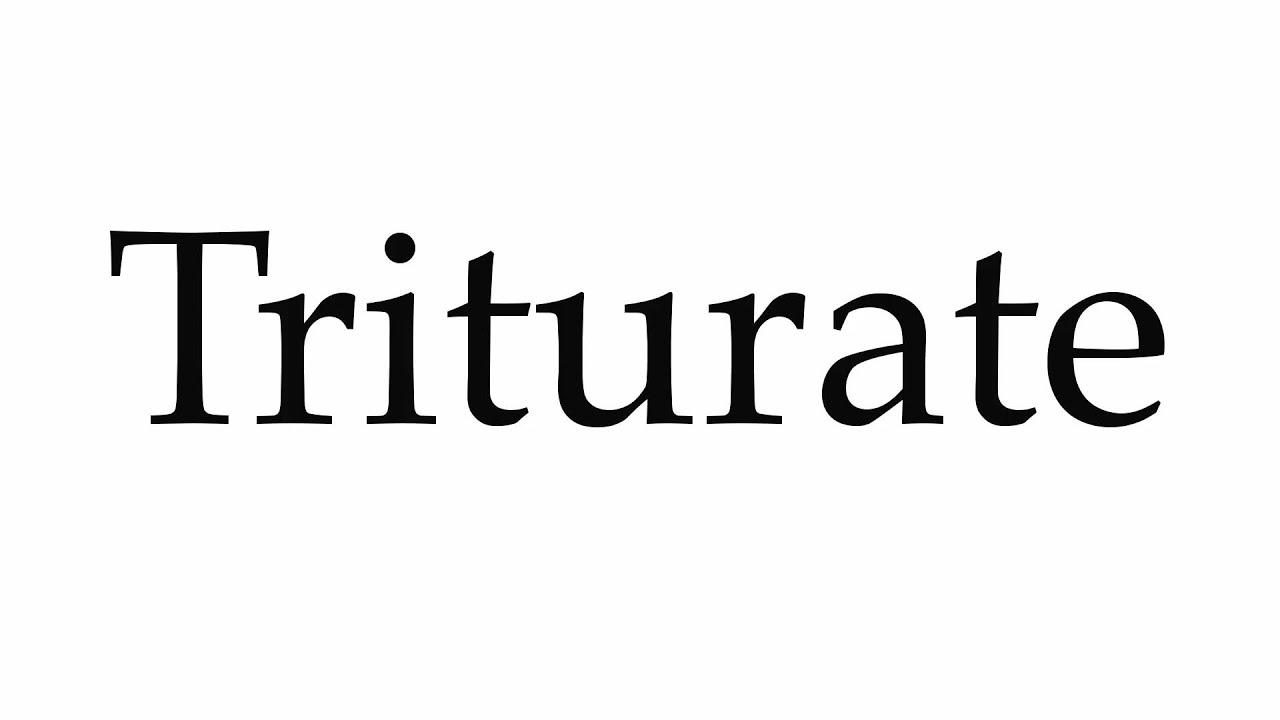 How to Pronounce Triturate - YouTube