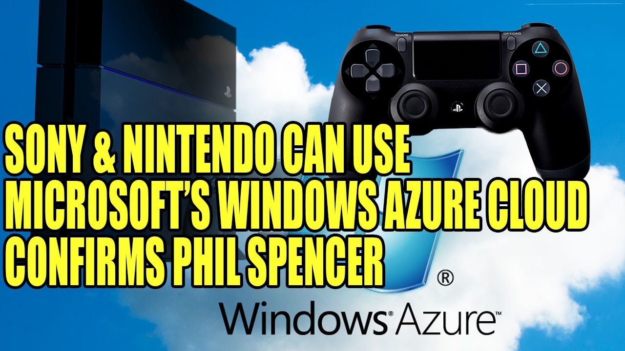 Sony and Nintendo Can Use Microsoft's Windows Azure Cloud Confirms Phil ...