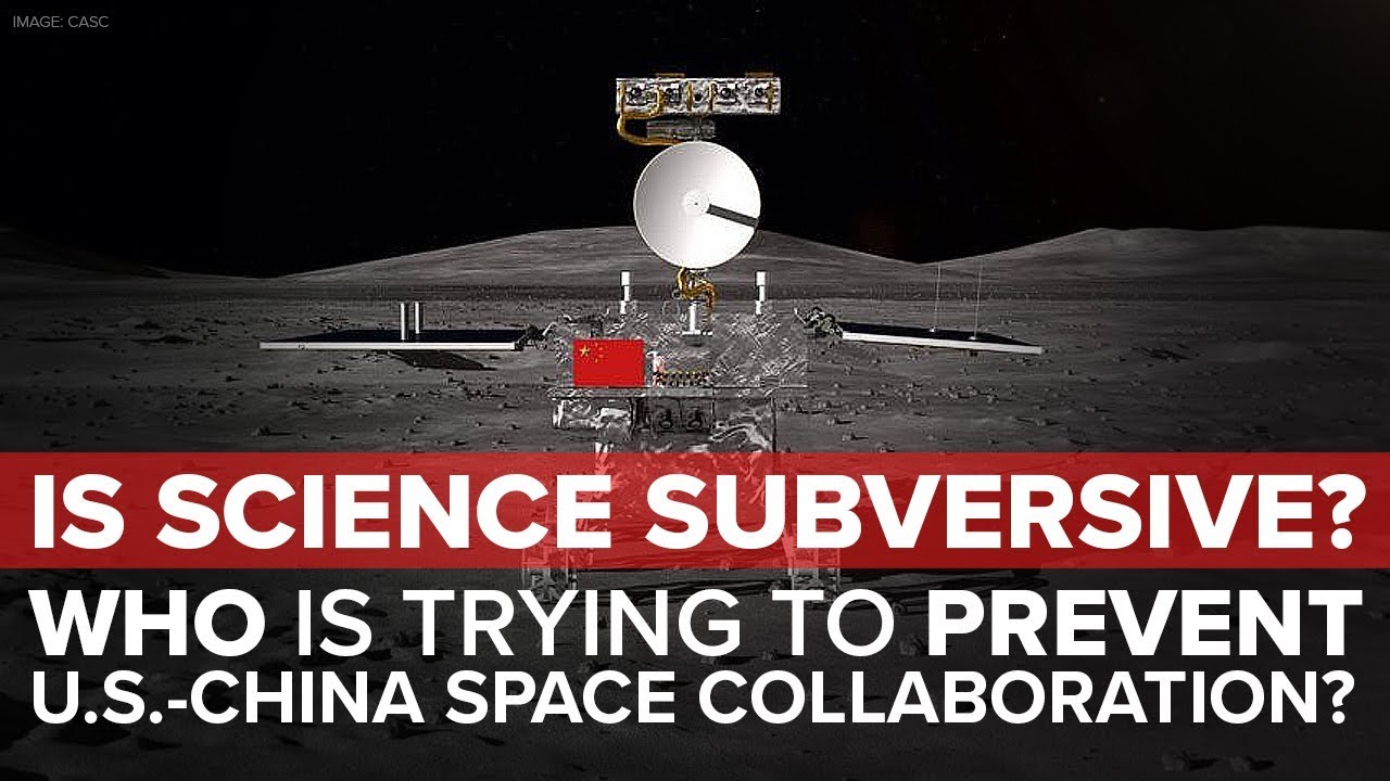 Is Science Subversive? Who Is Trying To Prevent US-China Space ...