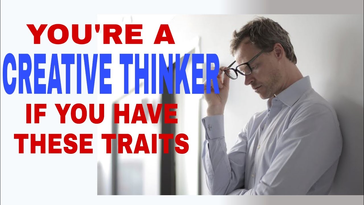 You're a CREATIVE THINKER if you HAVE THESE TRAITS - YouTube
