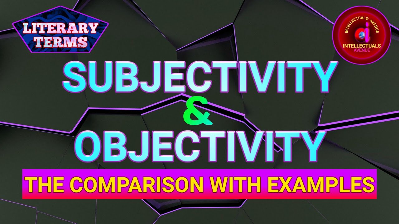 Subjectivity & Objectivity Definition & Examples From Works of English ...