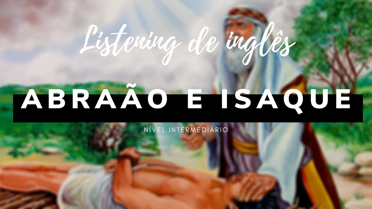 ABRAHAM AND ISAAC - Abraão e Isaque - LISTENING - Aprenda Inglês pela ...