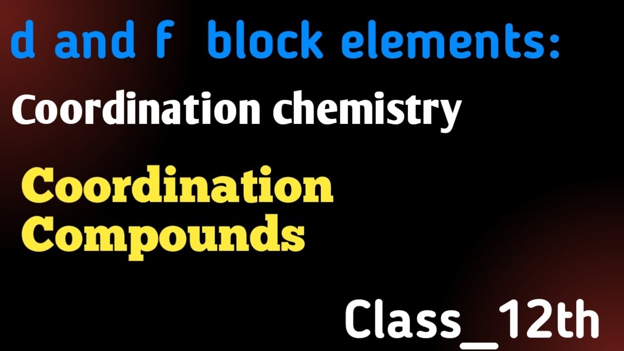 |d and f Block Elements_03|Coordination Chemistry_01__Coordination ...