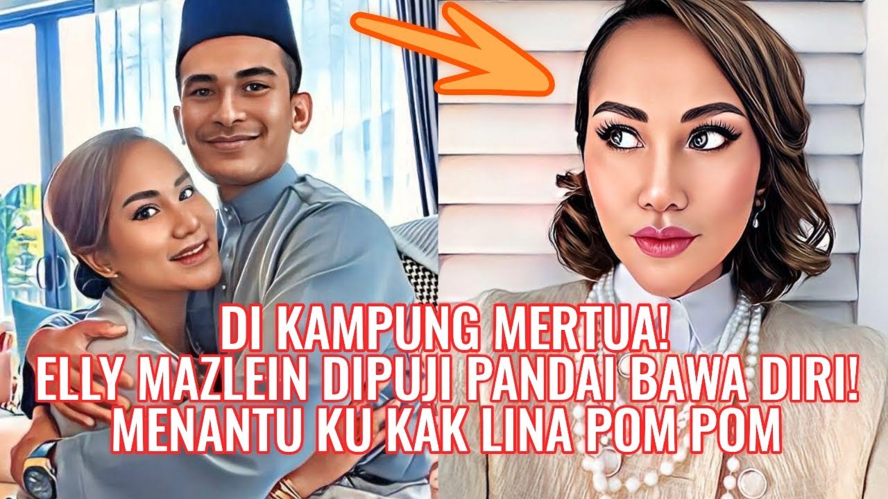 Di Kampung Mertua! Elly Mazlein Dipuji Pandai Bawa Diri! Menantu Ku Kak ...