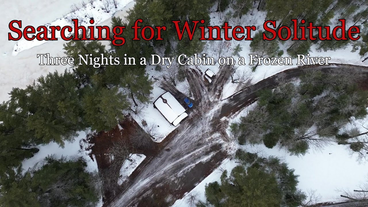 Searching for Winter Solitude: Three Nights in a Dry Cabin on a Frozen River - YouTube