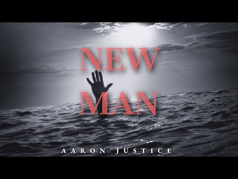 “New Man” by Aaron Justice - YouTube