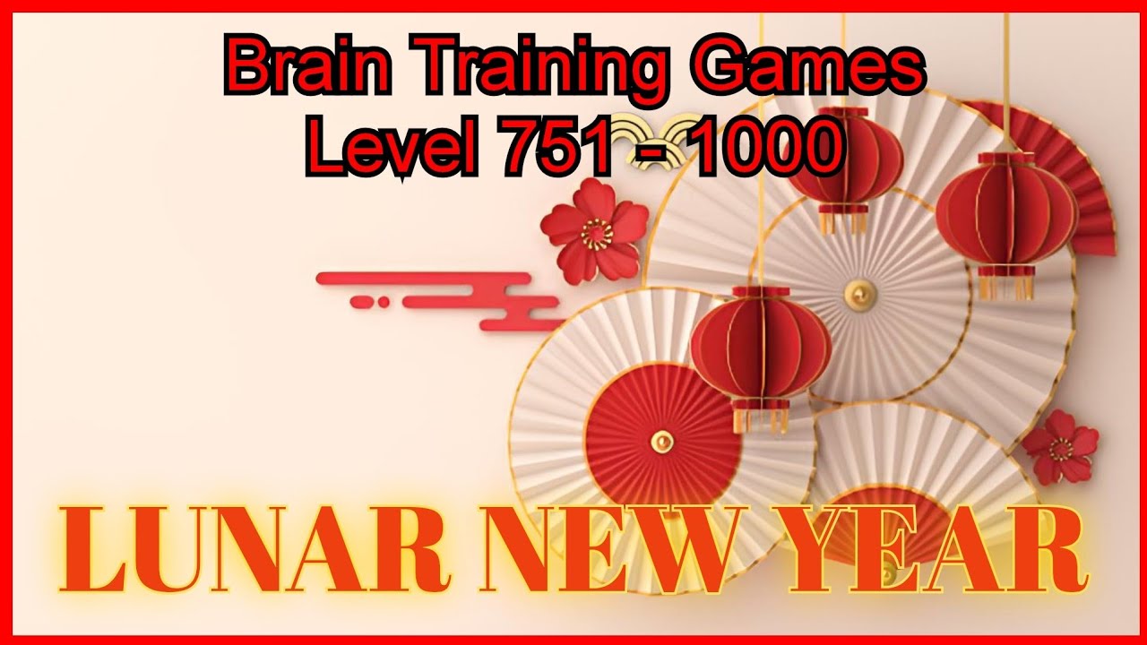 [LUNAR NEW YEAR] Brain Training Games (Level 751 - 1000) - YouTube