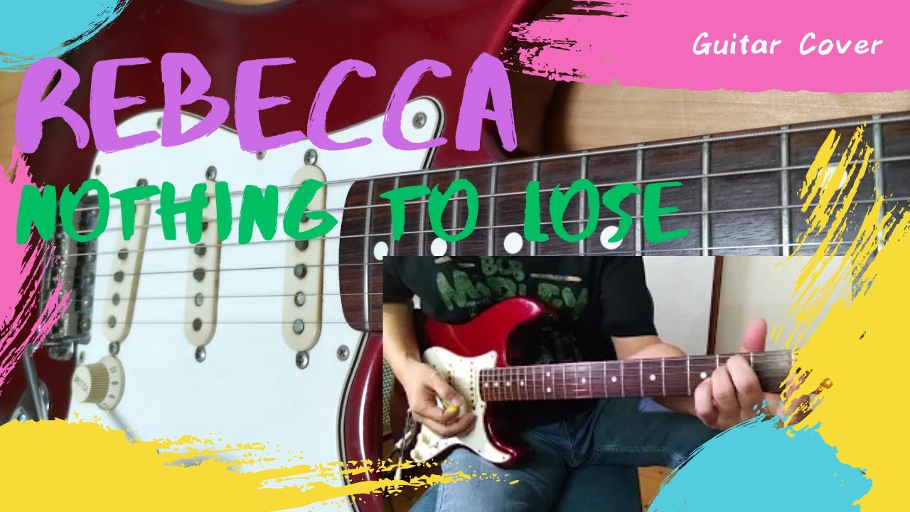REBECCA / Nothing To Lose [Guitar Cover] - YouTube