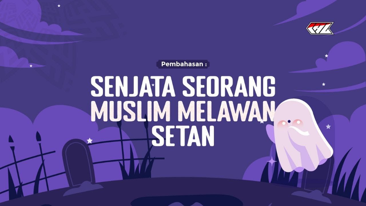 Senjata Seorang Muslim Melawan Setan - YouTube