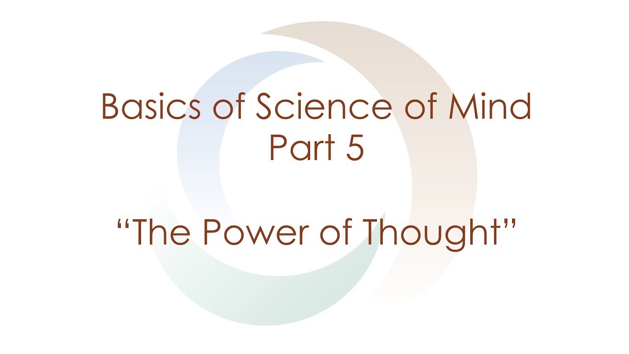 Basics of Science of Mind: Part 5 "The Power of Thought" | Spirituality ...