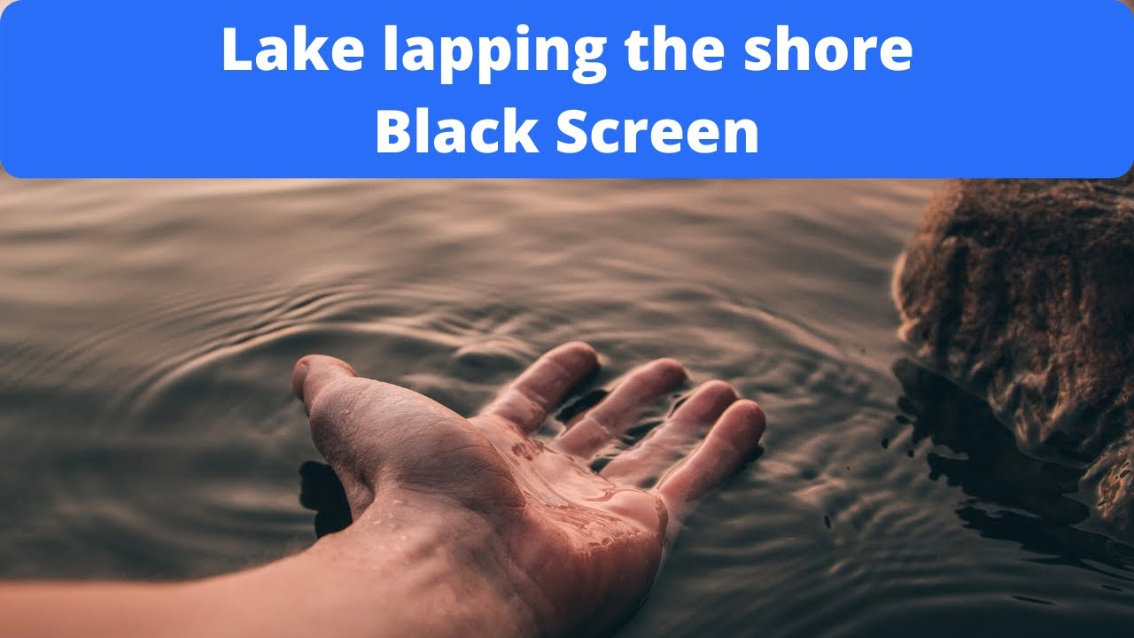 Lake lapping the shore 2.5 hours - black screen - YouTube
