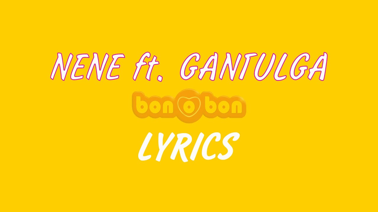 NENE ft. Gantulga - Bon o Bon (lyrics video) Үгтэй - YouTube