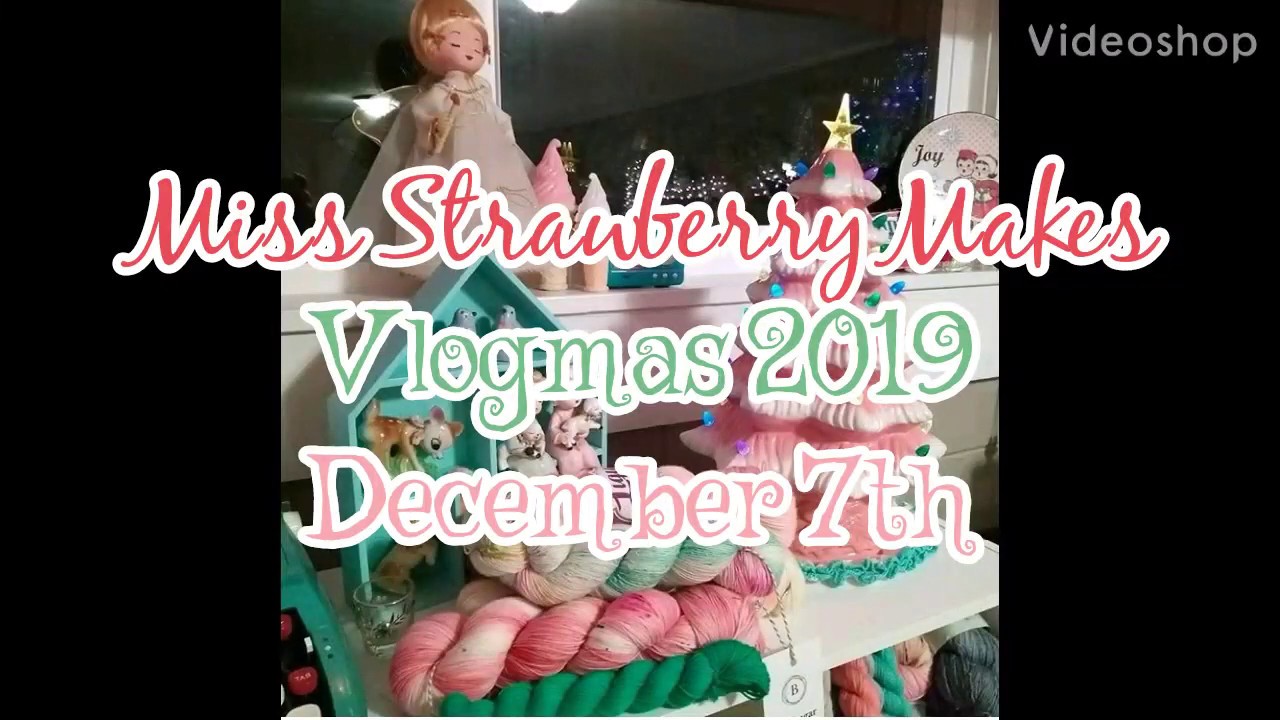 Miss Strawberry Makes Vlogmas 2019 - December 7th - YouTube