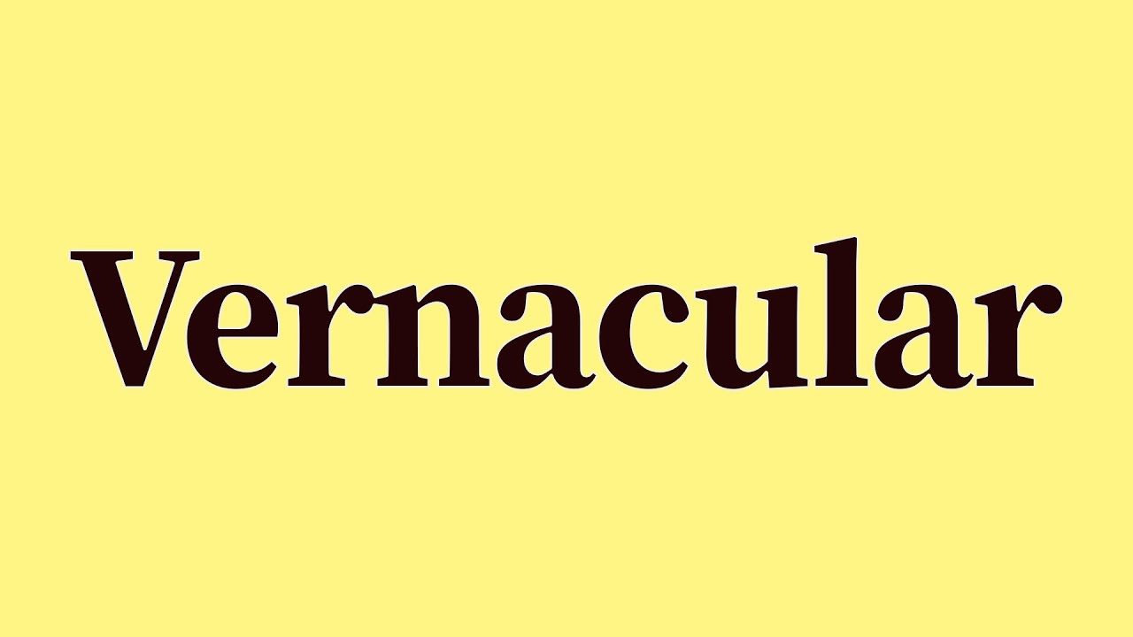 Vernacular Pronunciation and Meaning - YouTube