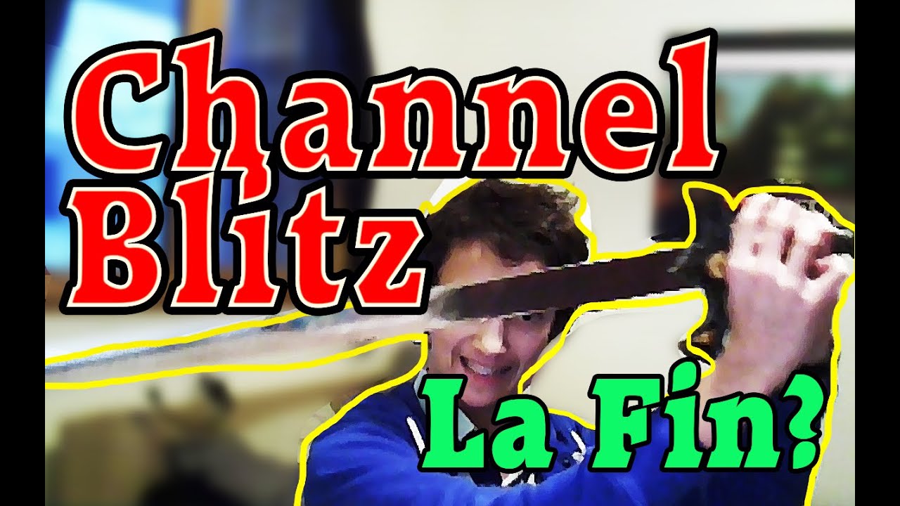 #LA FIN - Channel Blitz - Le dernier Channel Blitz ? [FaceCam] - YouTube