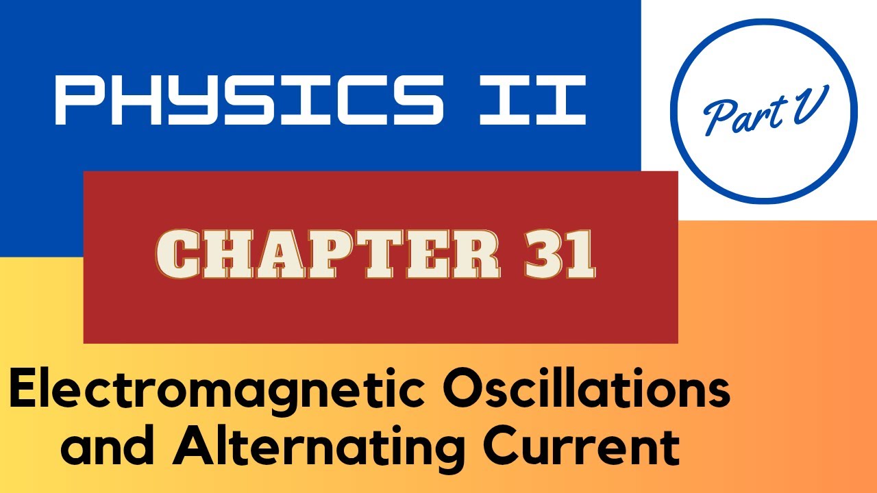 Physics II - Chap. 31 Electromagnetic and Alternating Current - Part V ...