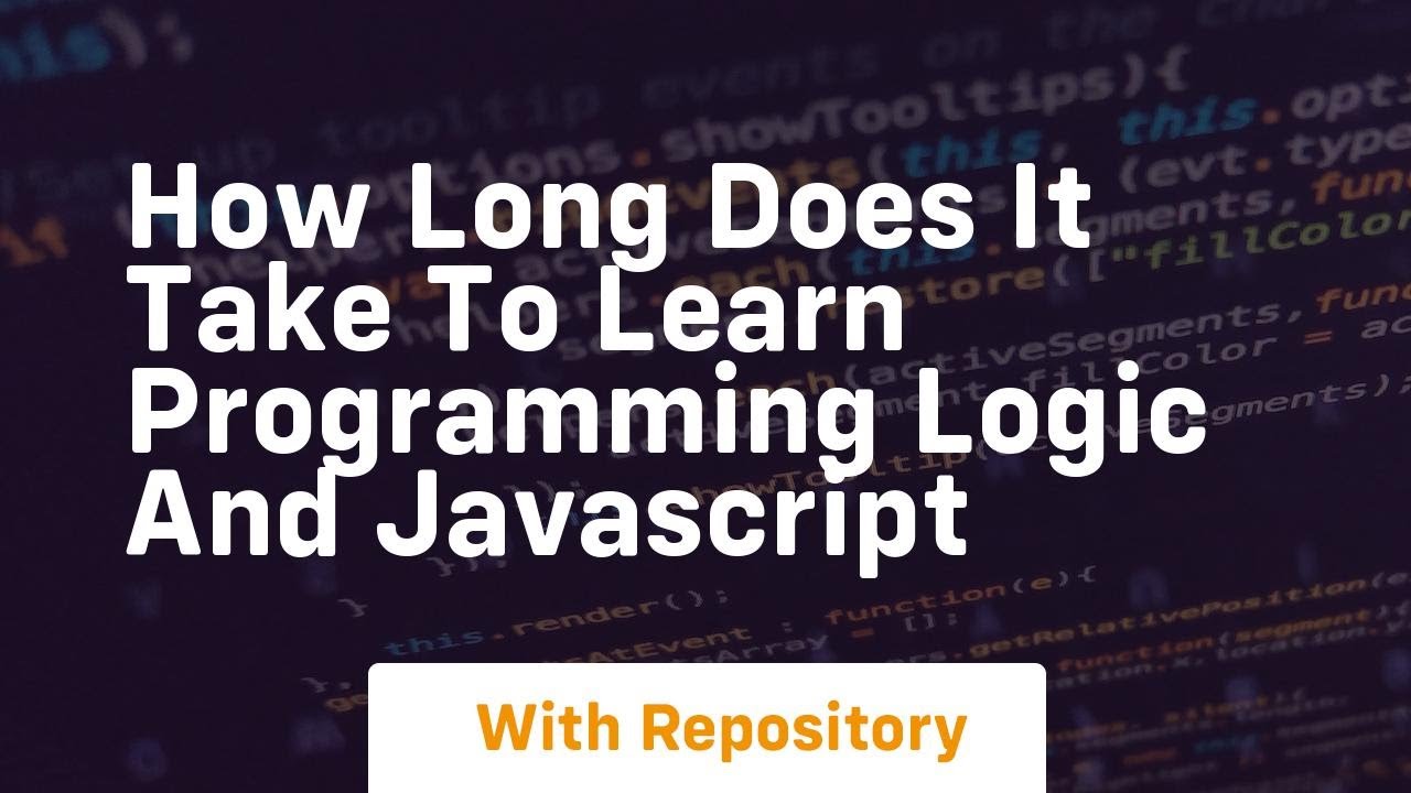 How long does it take to learn programming logic and javascript - YouTube