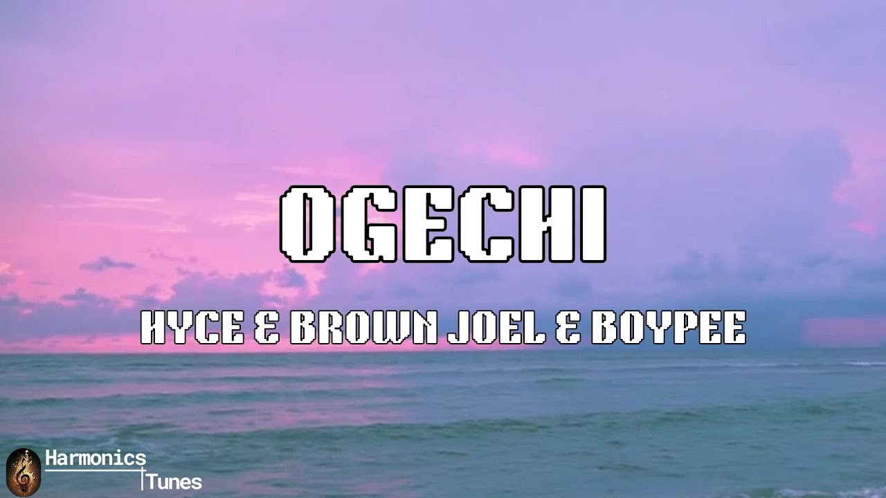 Hyce, Brown Joel, Boypee - Ogechi (#Lyrics) - YouTube Music