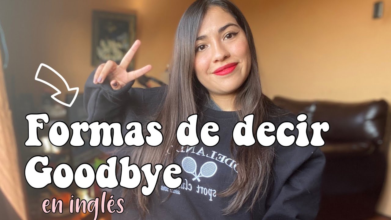 FORMAS DE DECIR GOODBYE EN INGLÉS - YouTube