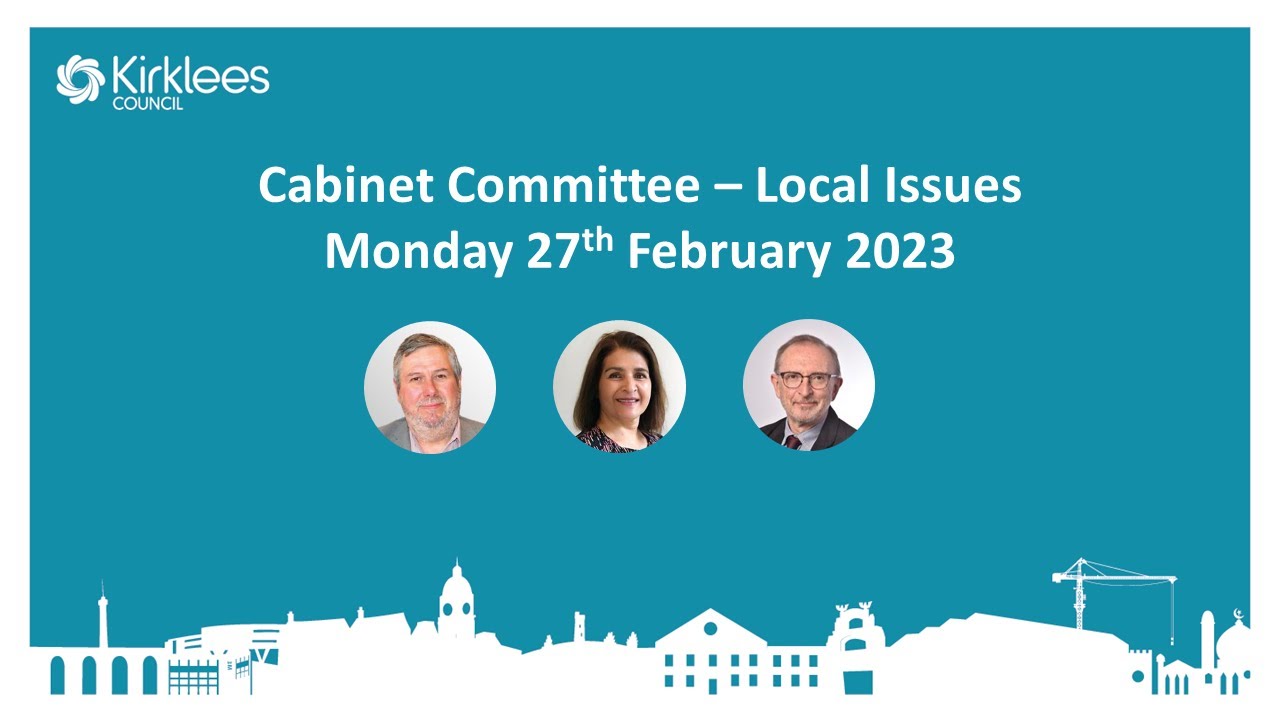 Kirklees Council Cabinet Committee - Local Issues - 27th February 2023 ...