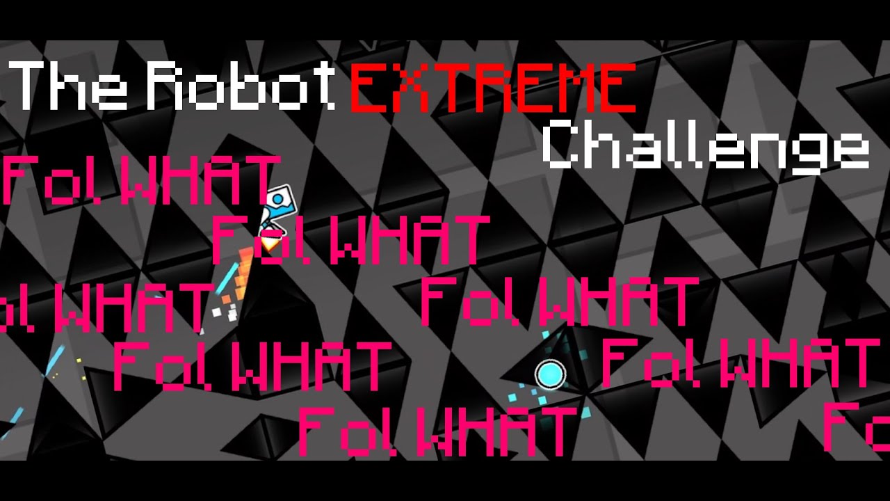 [Geometry Dash] GD Robot Extreme Challenge "Fol WHAT" Verified. - YouTube