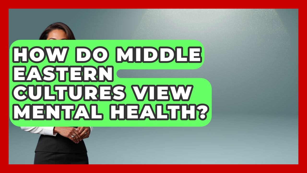 How Do Middle Eastern Cultures View Mental Health? - Middle East ...