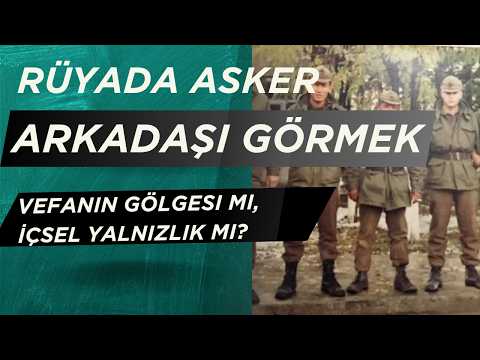 Rüyada Asker Arkadaşı Görmek Ne Anlama Gelir? | Vefanın Gölgesi mi, İçsel Yalnızlık mı?
