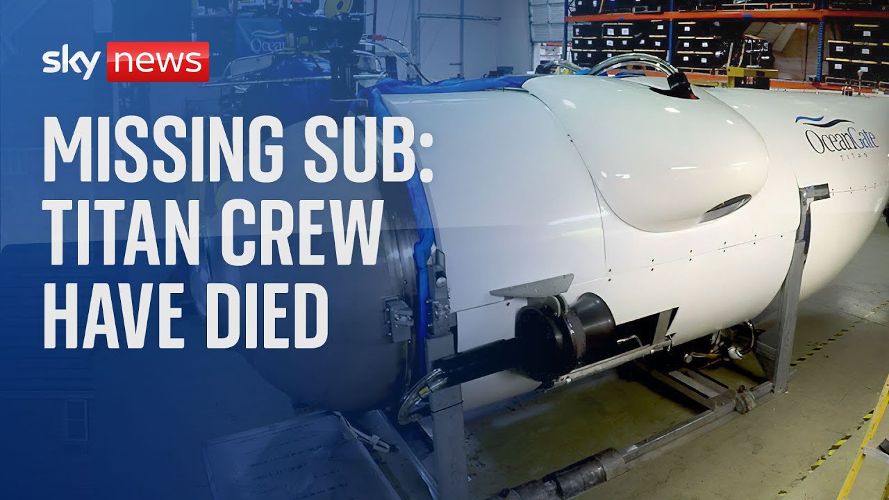 Missing sub: Five men aboard missing Titan sub have died - YouTube