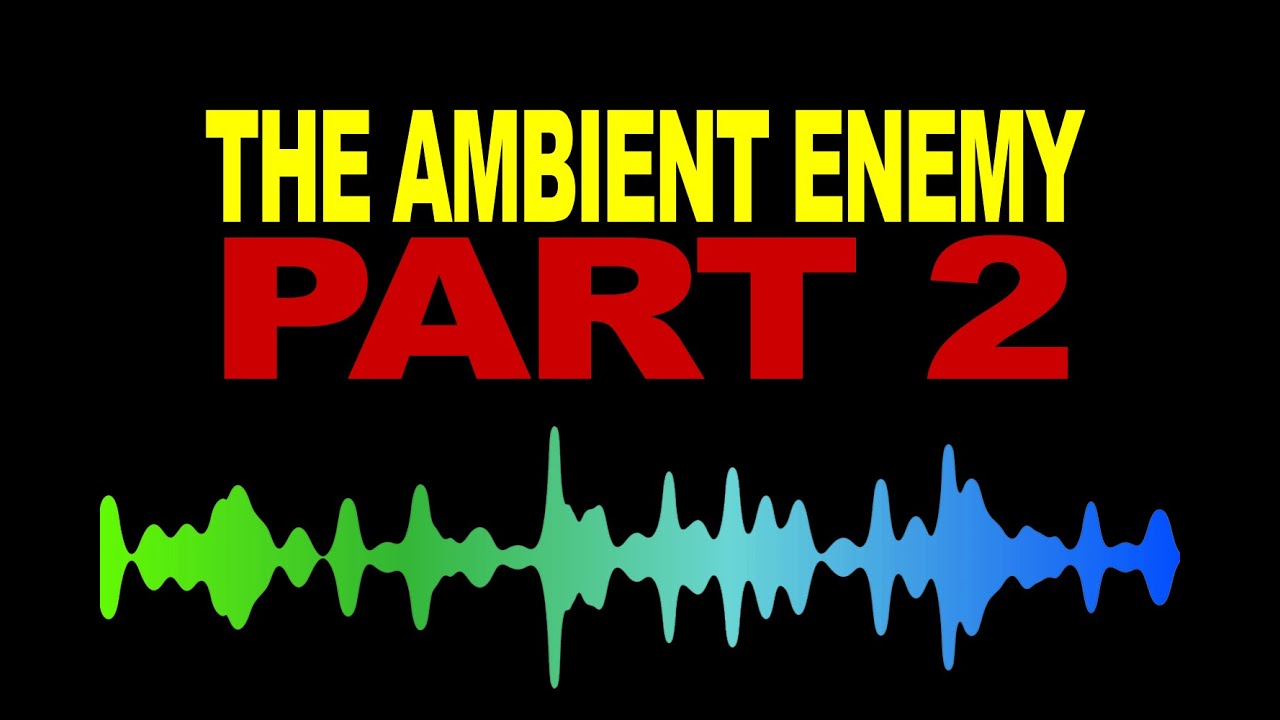 THE AMBIENT ENEMY - PART 2 - WEAPONIZED SOUND - ELF EF EMF AND MORE ...