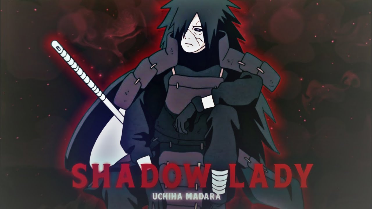 Madara Uchiha - Shadow Lady Edit/AMV]! - YouTube