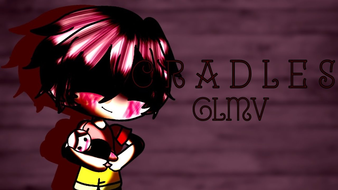 Cradles=GLMV= - YouTube
