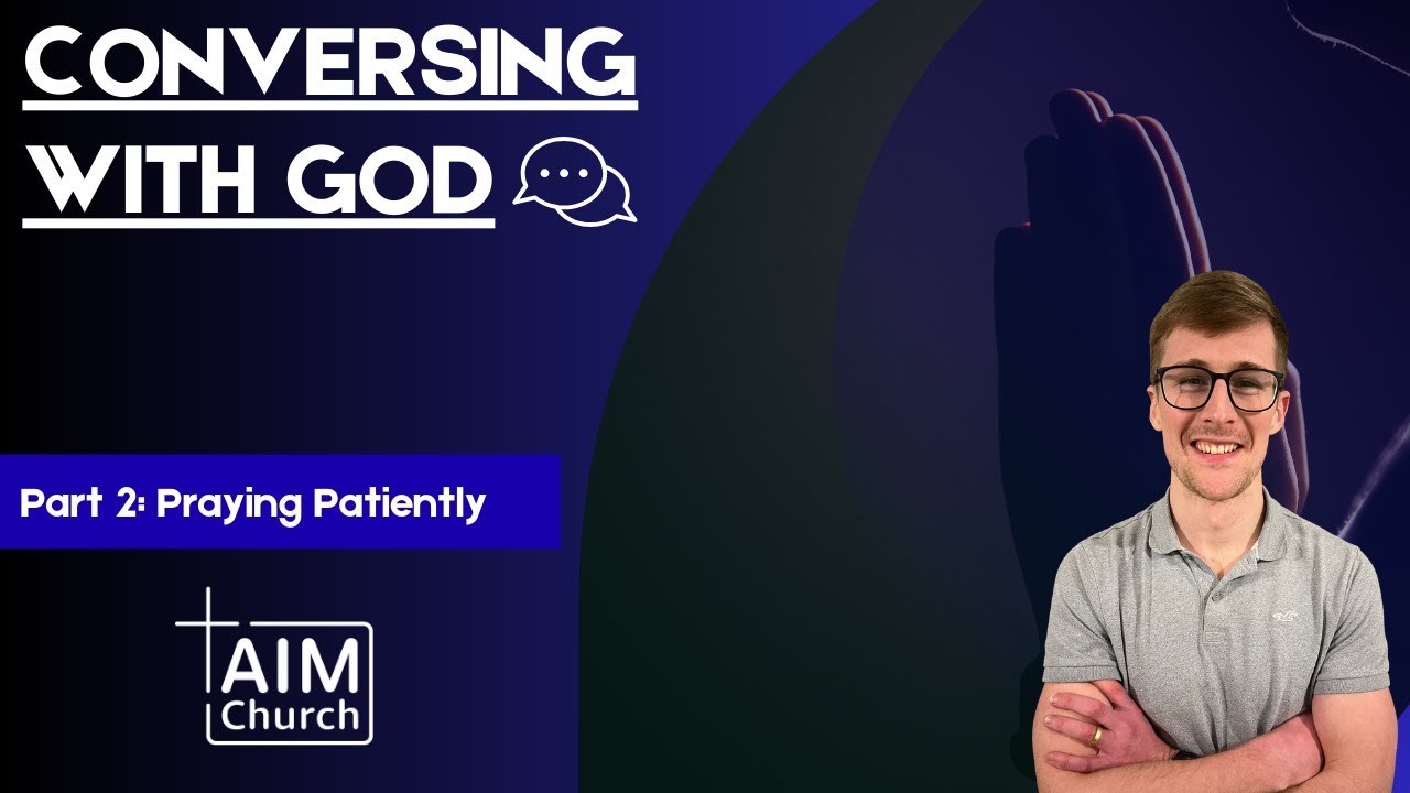 Conversing with God - Part 2: Praying Patiently - YouTube