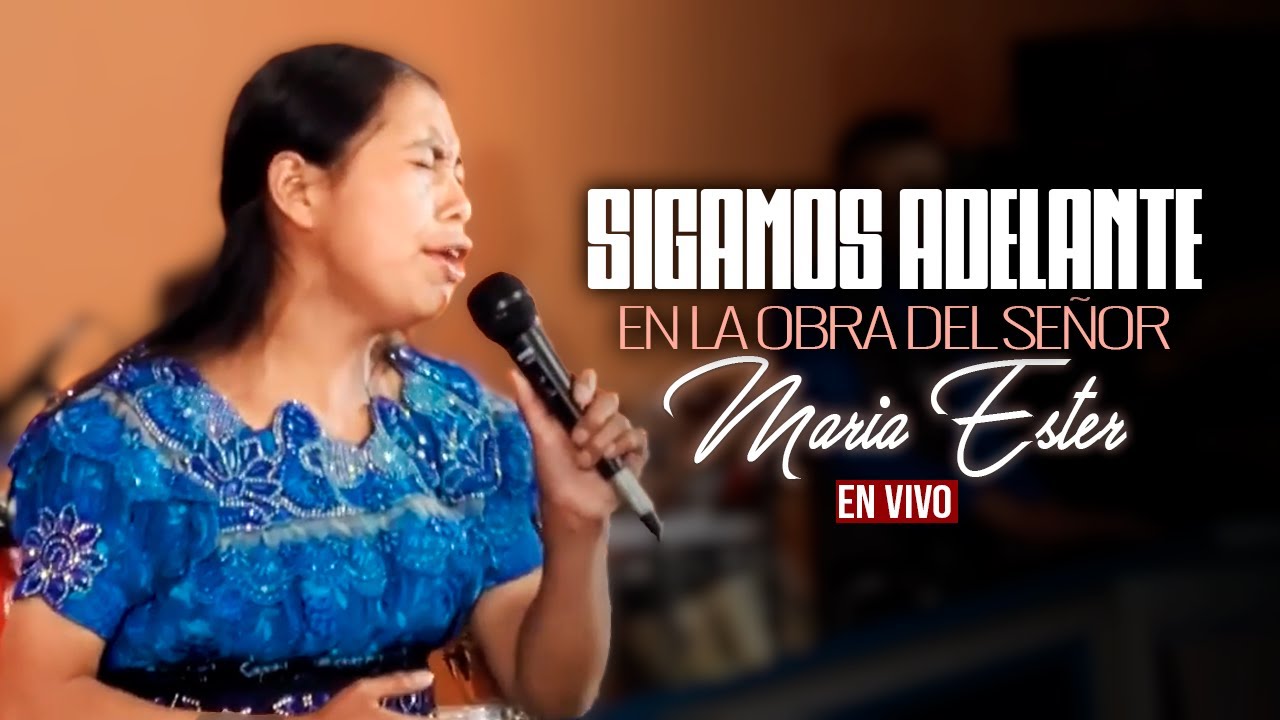 Sigamos Adelante En La Obra Del Señor - Maria Ester - YouTube