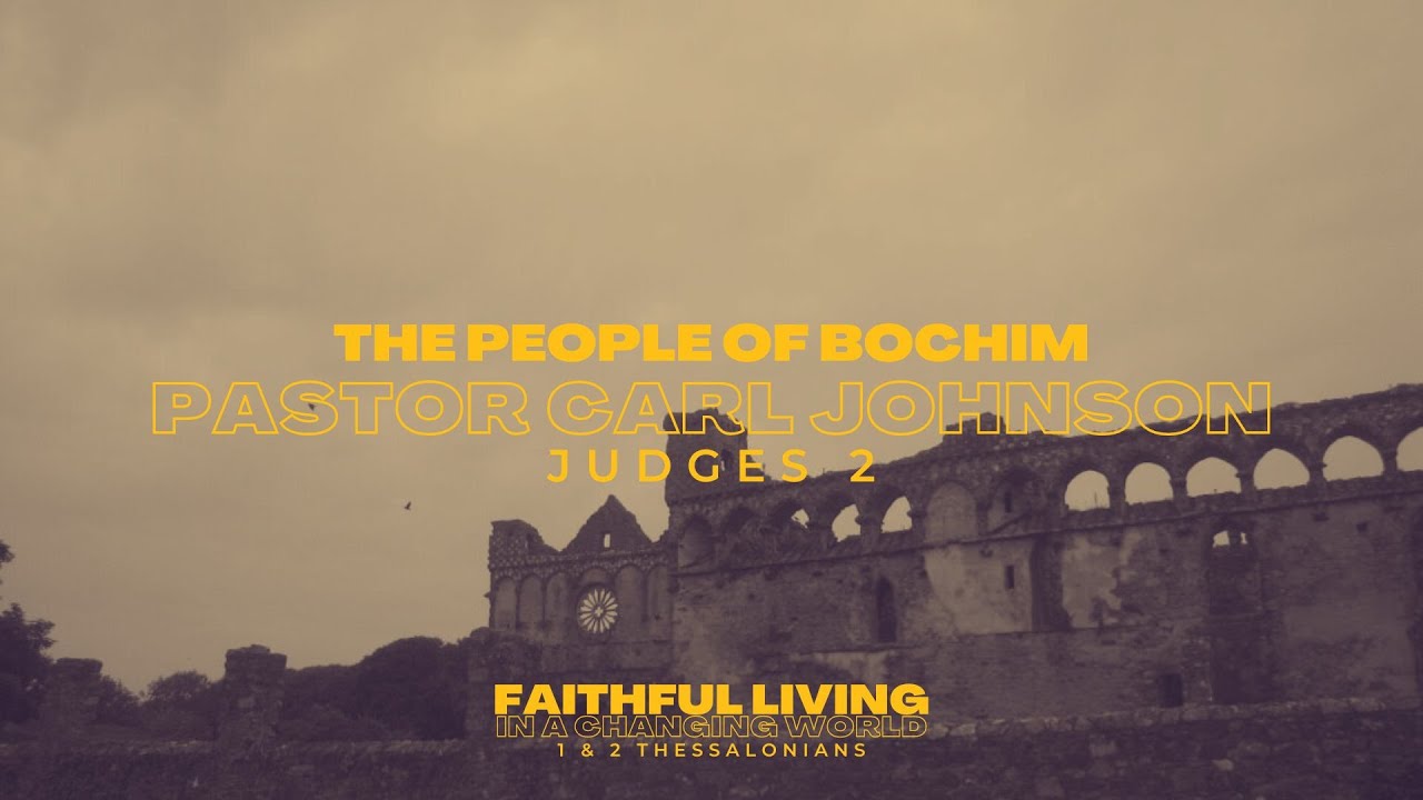 The People of Bochim || Pastor Carl Johnson - YouTube