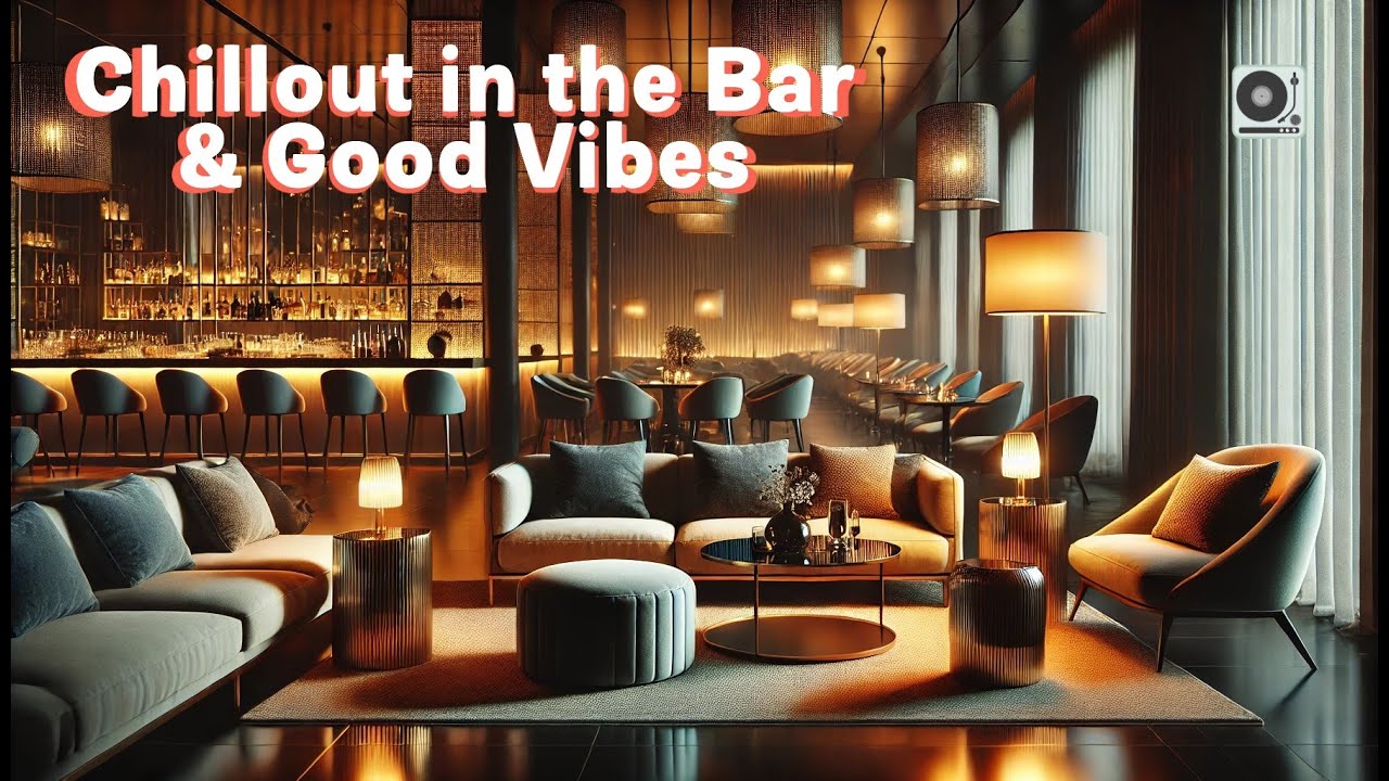 CHILL OUT IN THE BAR & GOOD VIBES - YouTube