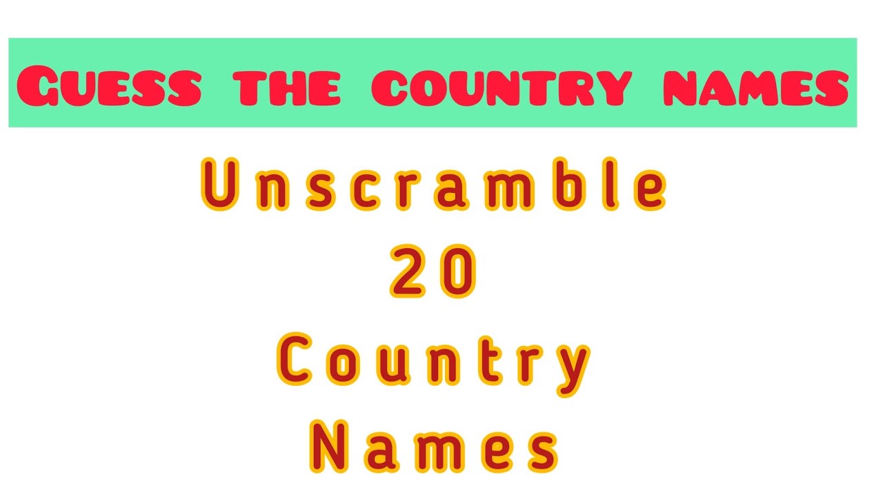 Guess The Country Names Unscramble The Country Names Ep 4 guess-the-country-names-unscramble-the-country-names-ep-4