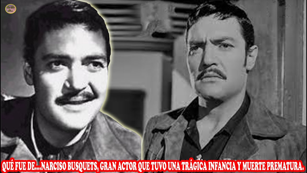 QUÉ FUE DE… NARCISO BUSQUETS, GRAN ACTOR QUE TUVO UNA TRÁGICA INFANCIA ...