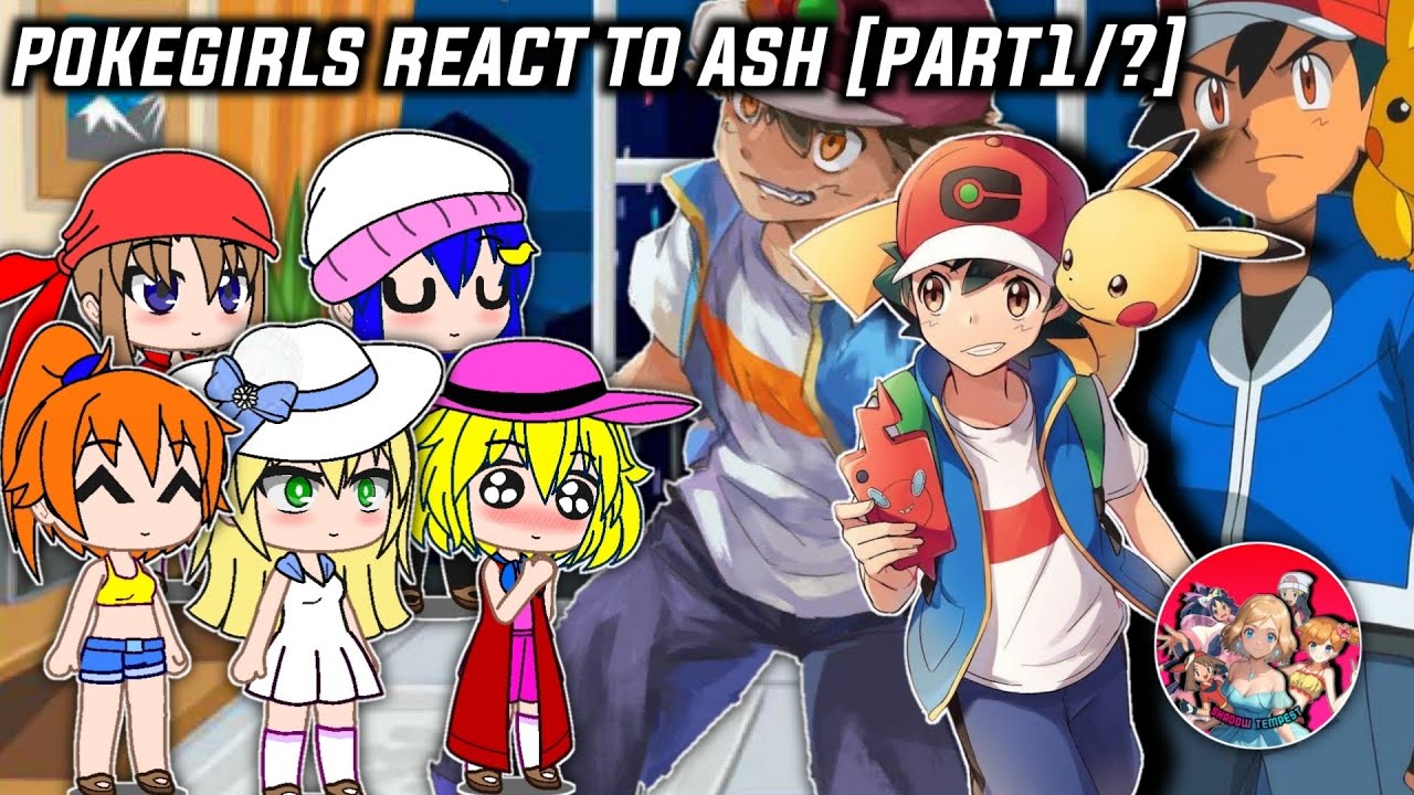 pokegirls react to ash [part 1/?] - YouTube