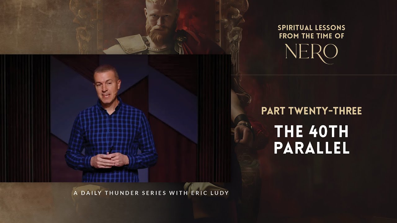 The 40th Parallel // Spiritual Lessons from the Time of Nero 23 (Eric Ludy) - YouTube