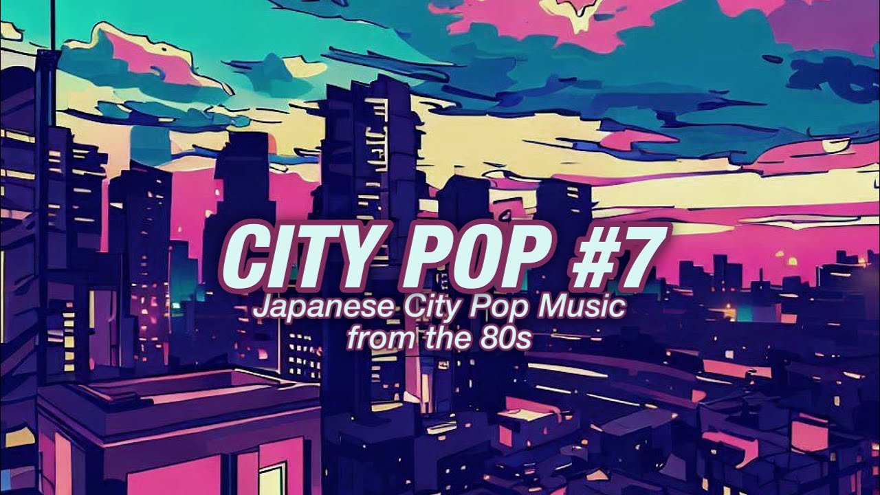 [CITY POP - 80s] | 23+ Minutes of Japanese City Pop #7 - YouTube